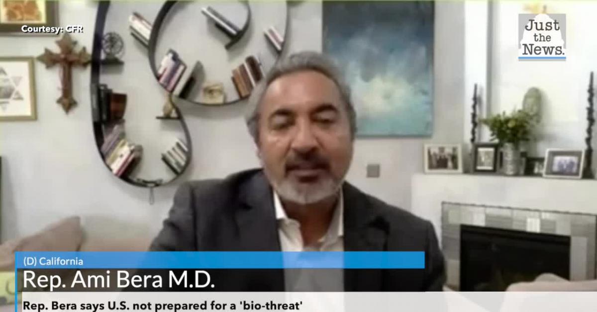 Rep. Bera says U.S. not prepared for a 'bio-threat' | Just The News