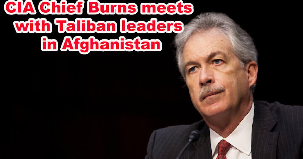CIA Chief Burns meets in Afghanistan with top Taliban leader - Just the ...